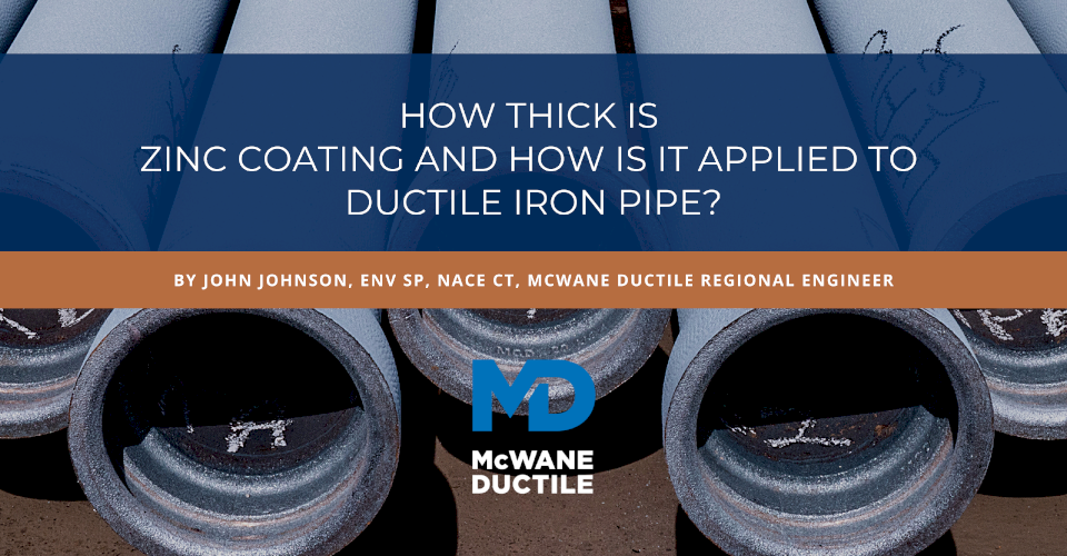 How Thick Is Zinc Coating And How Is It Applied To Ductile Iron Pipe How Thick Is Zinc Coating And How Is It Applied To Ductile Iron Pipe